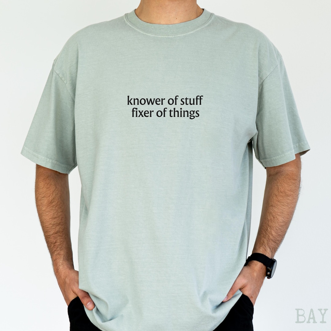 Comfort Colors® Knower of Stuff Fixer of Things Shirt, Funny Handyman ...