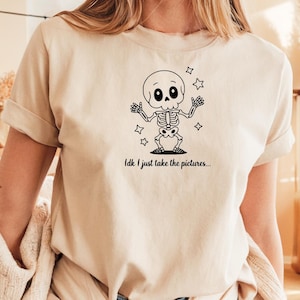 Idk I Just Take the Picture Shirt - Etsy