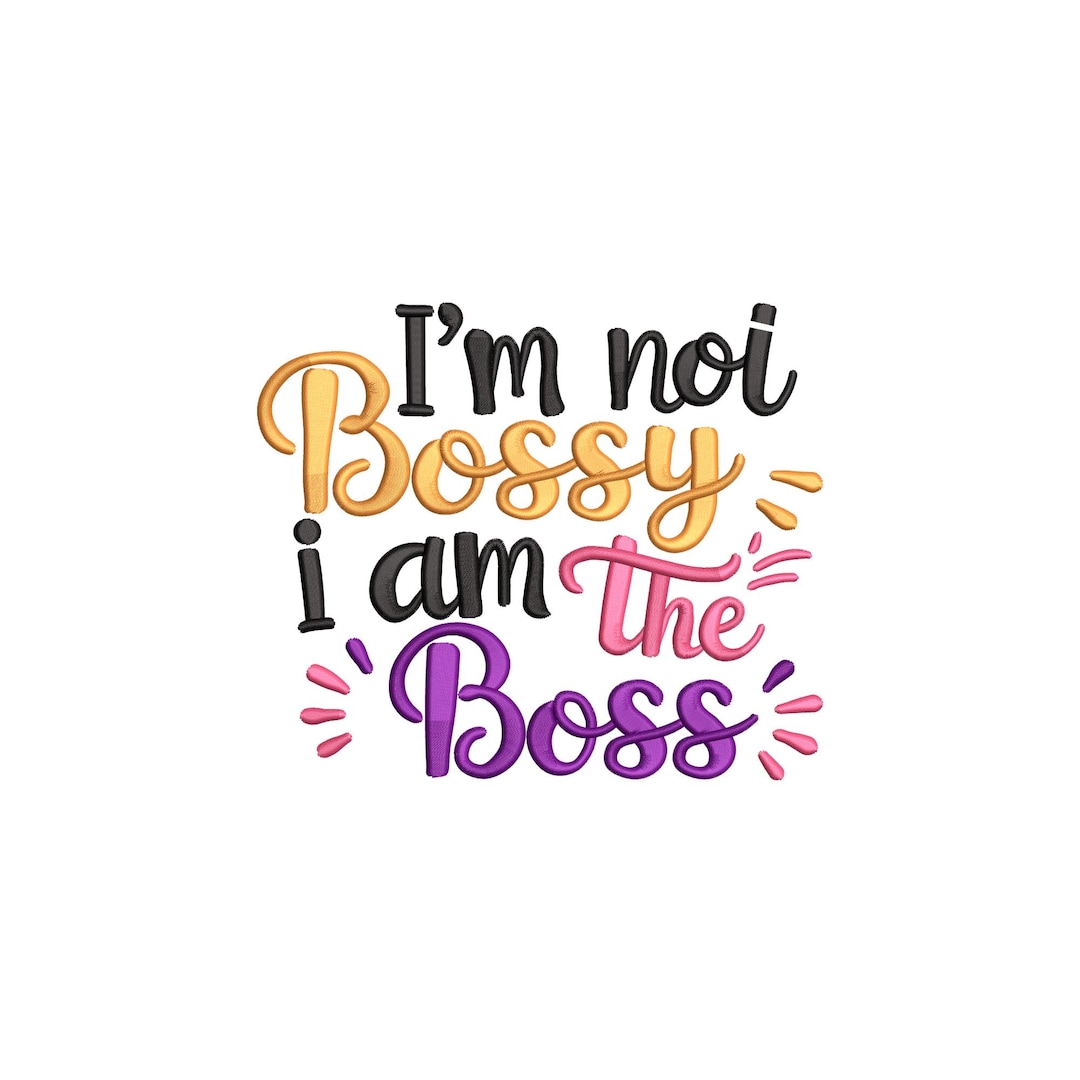 I’m Not Bossy, I Am the Boss Embroidery Design – Girl Boss Quote ...