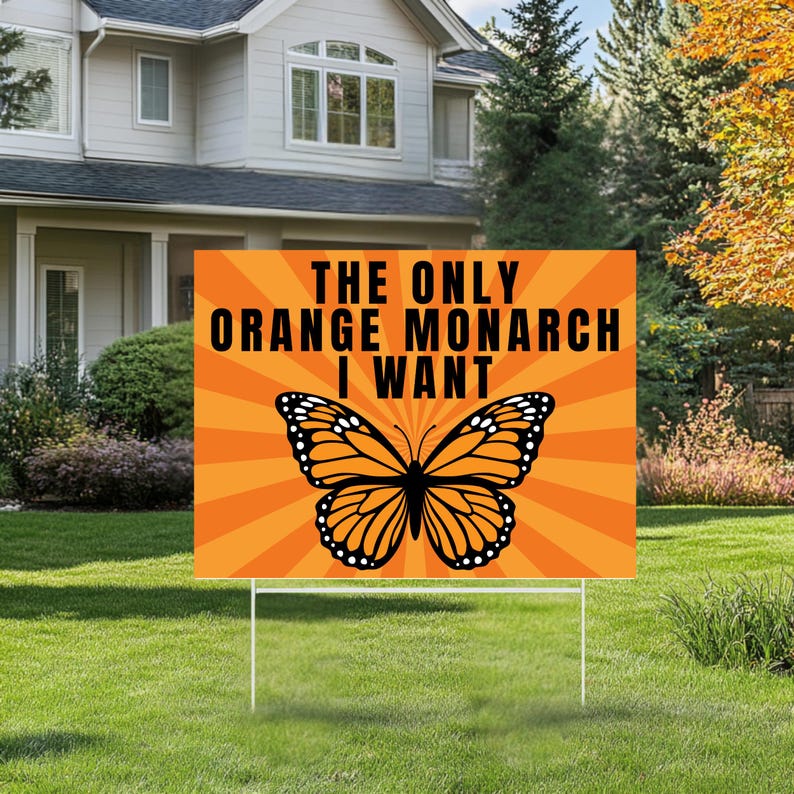 The Only Orange Monarch I Want 18"-24" Protest Sign, Anti-trump ...