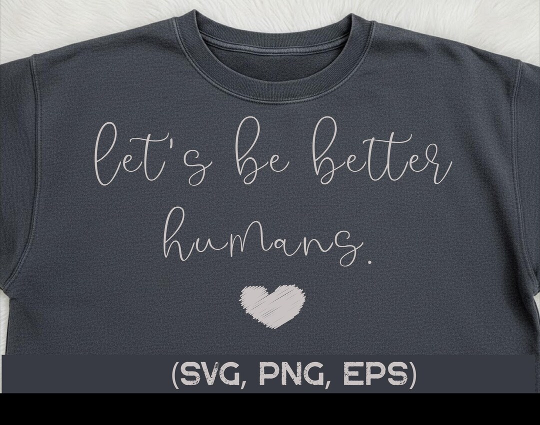 Let's Be Better Humans SVG PNG EPS| Positive Quote, Be Kind (digital ...