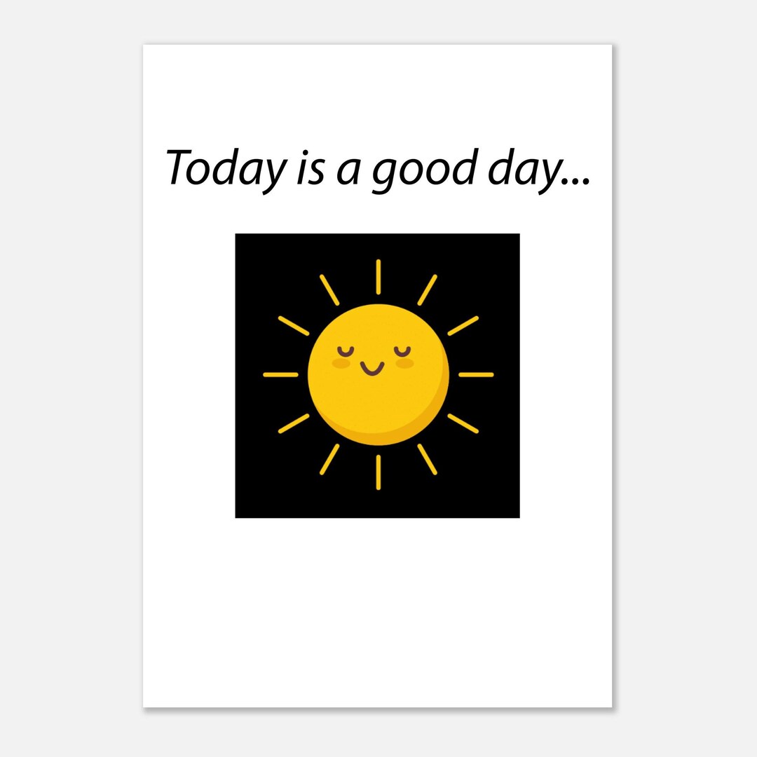Today is a Good Day... Posters - Etsy