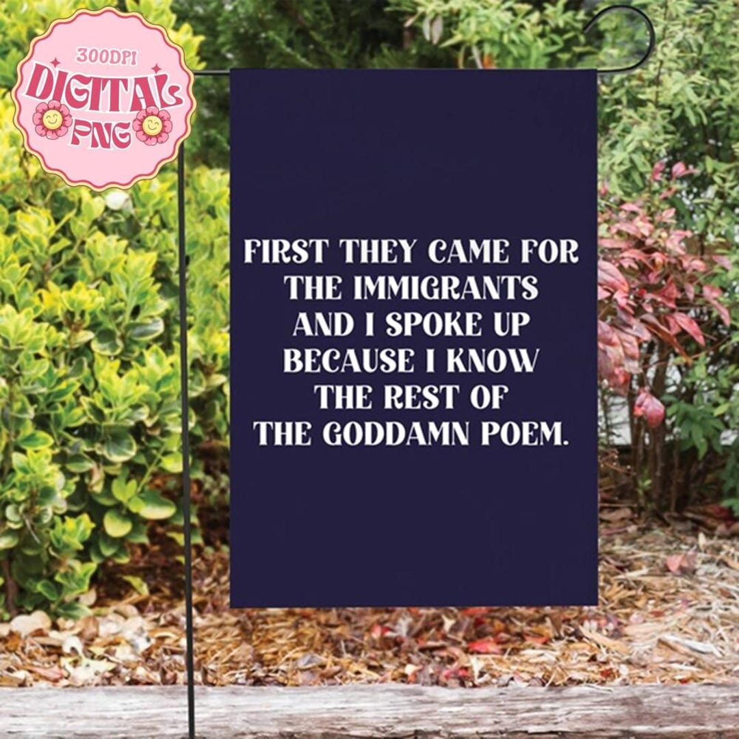 First They Came for the Immigrants and I Spoke up Garden Flag Png ...