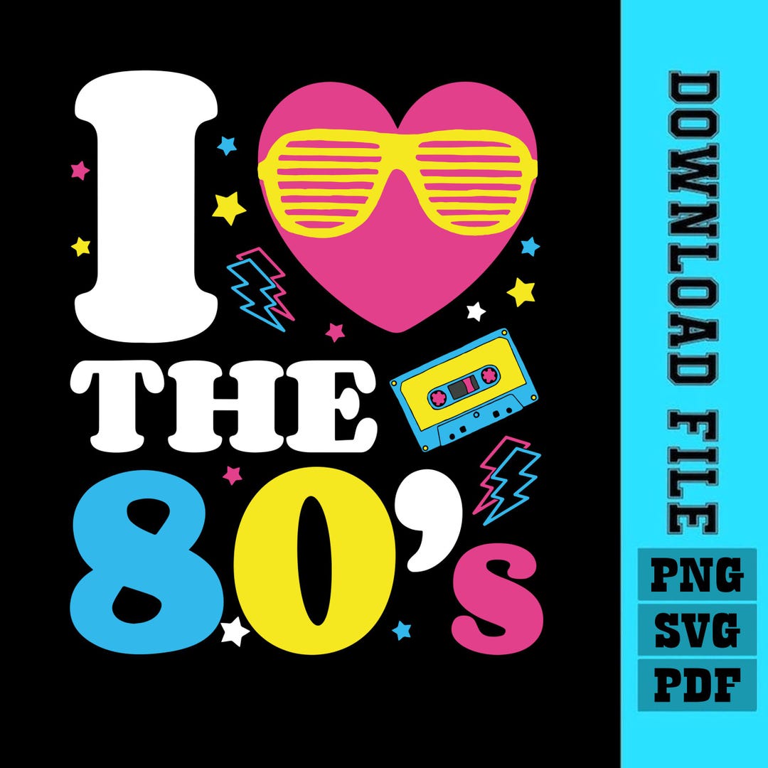 I Love the 80s Svg Png, Eighties Svg, 80s Birthday Retro Svg, 80s Retro ...