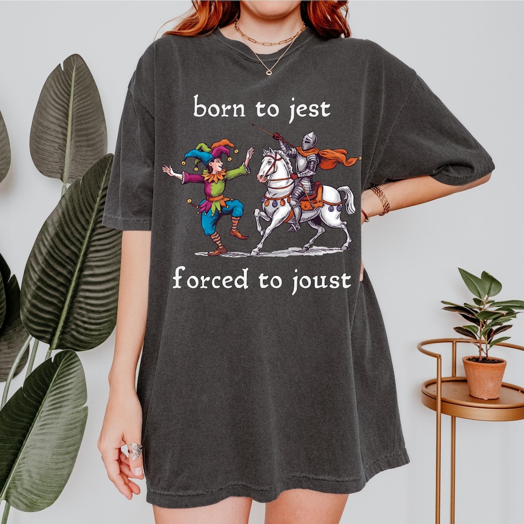 Comfort Colors® Born to Jest Forced to Joust T Shirt, Funny Meme Tee ...
