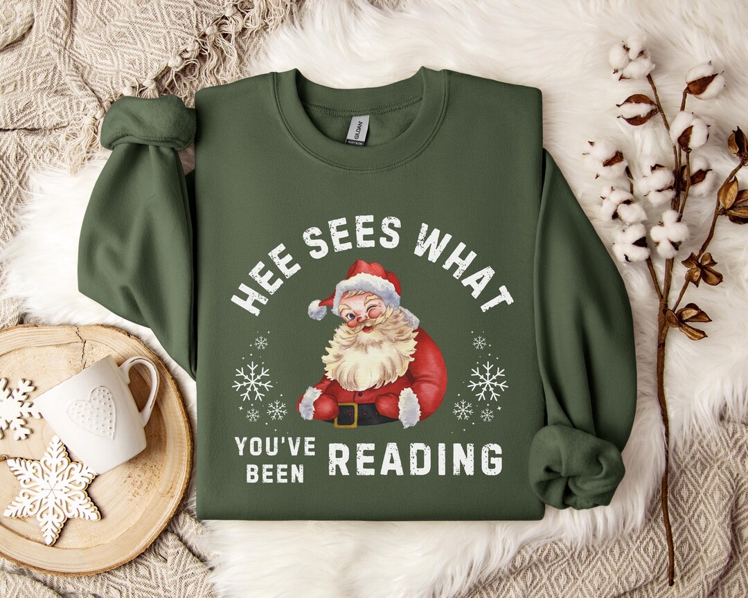 Funny Bookish Santa Sweatshirt, He Sees What You've Been Reading, Xmas ...