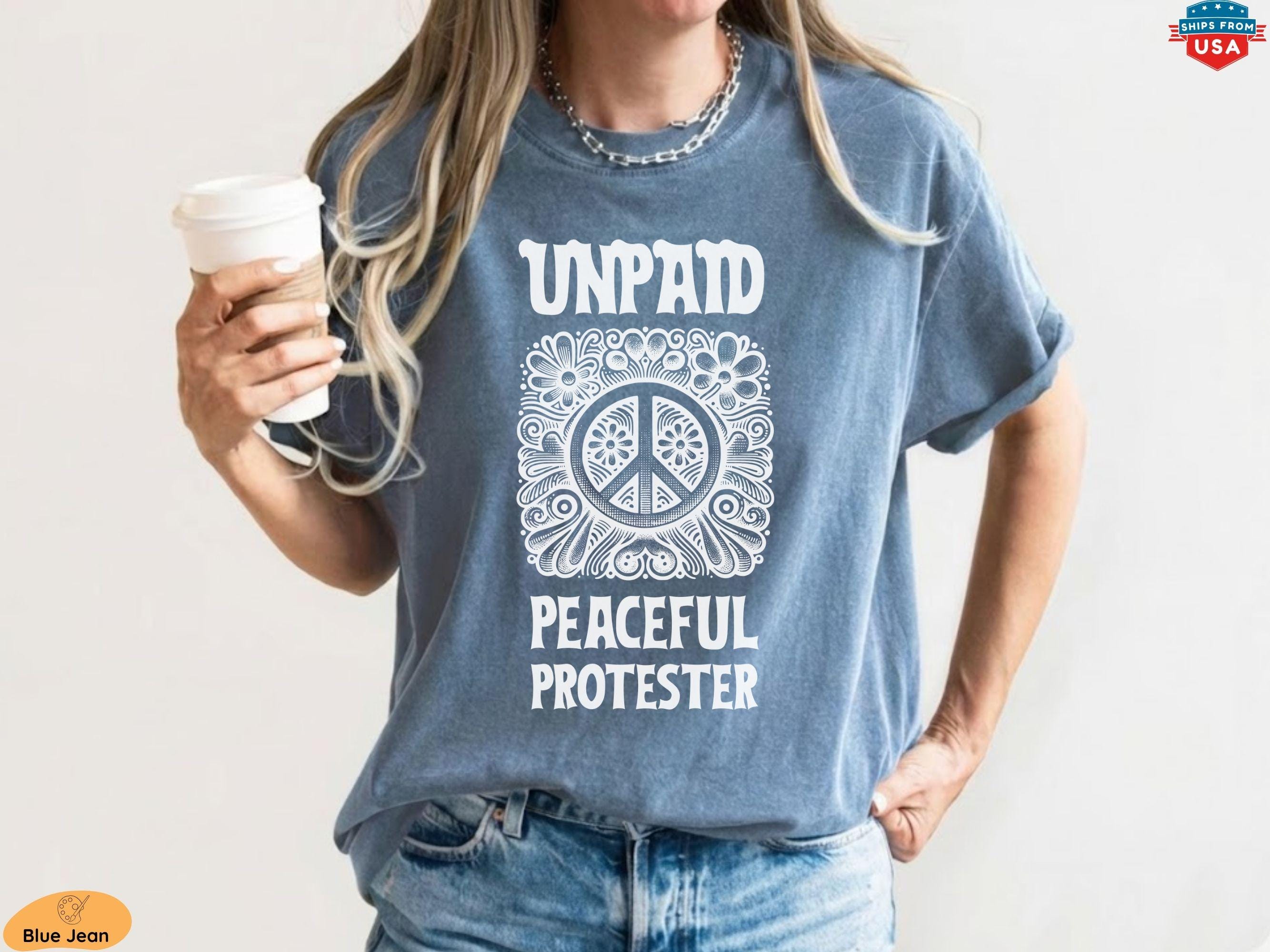 Anti Trump Unpaid Peaceful Protester Shirt, No War Comfort Colors Rally ...