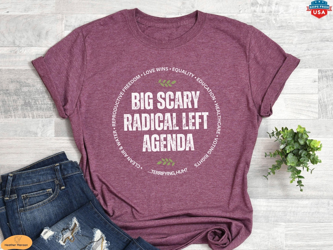 Big Scary Radical Left Agenda T-shirt, Anti-trump Protest Tee ...