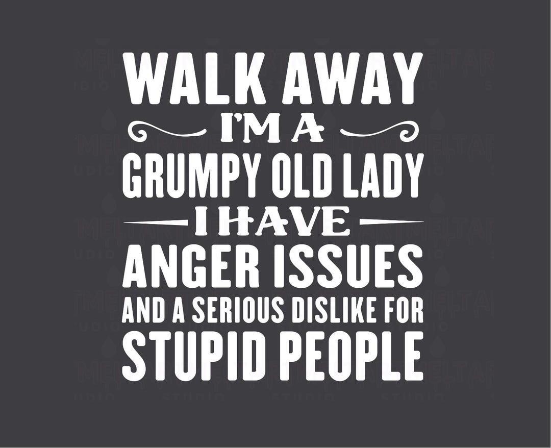 Grumpy Old Lady Sarcastic Quote, Funny Anger Issues Design (PNG SVG ...
