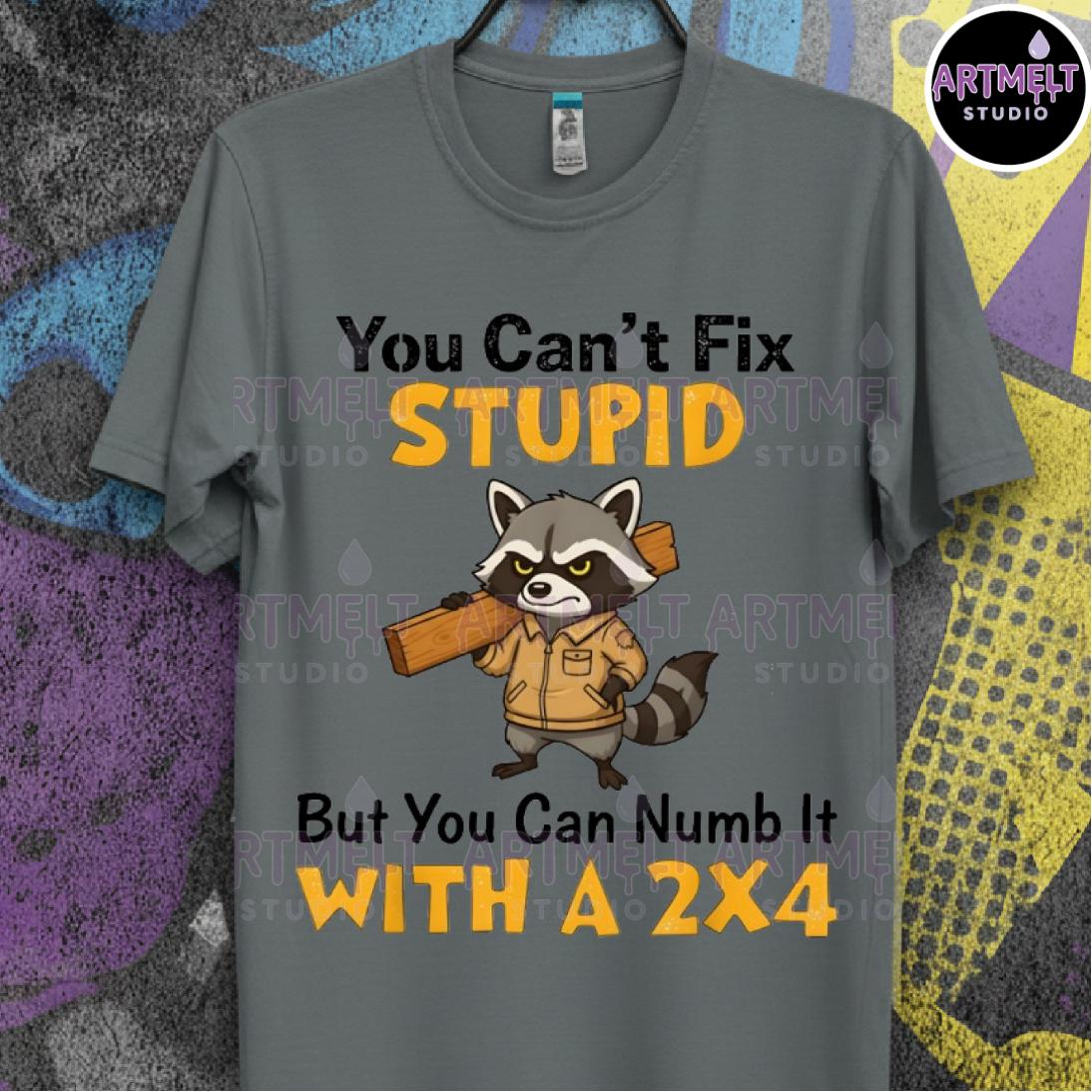 You Can’t Fix Stupid but You Can Numb It With a 2x4 PNG, Funny ...