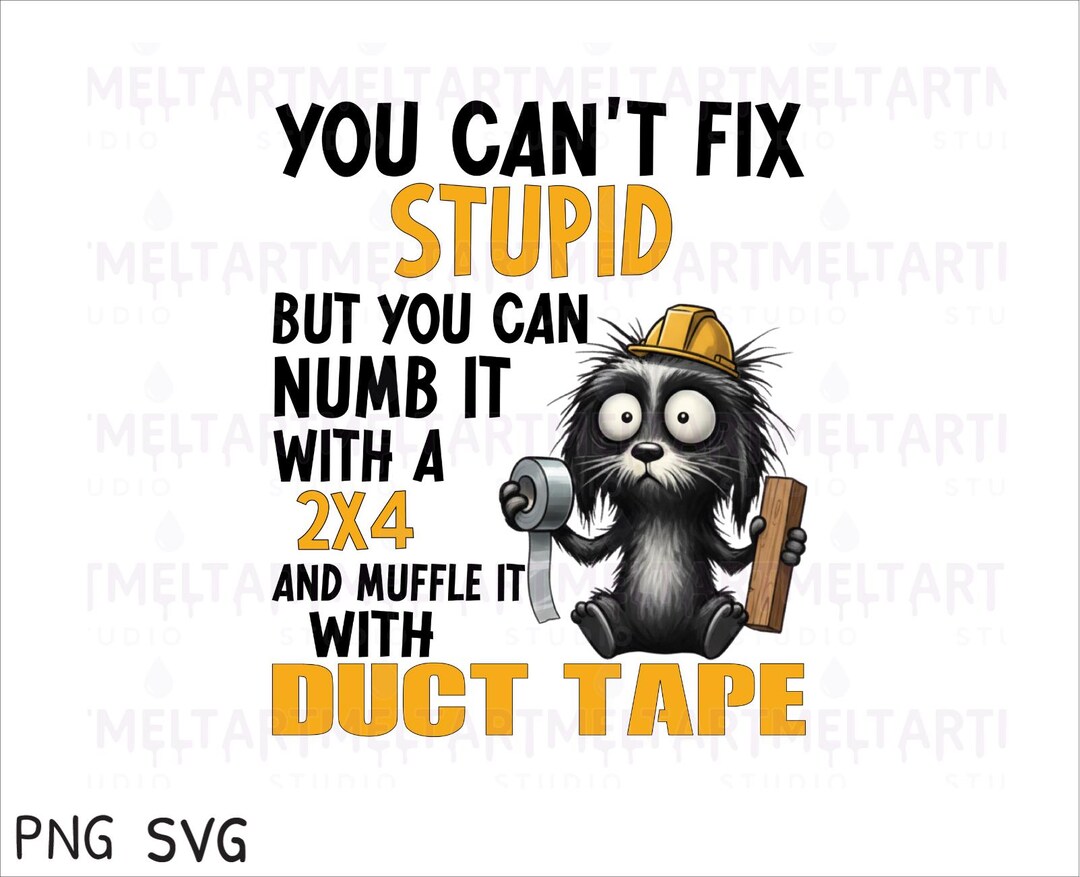 You Can’t Fix Stupid PNG Svg,funny Dad Humor, Numb It With a 2x4 ...