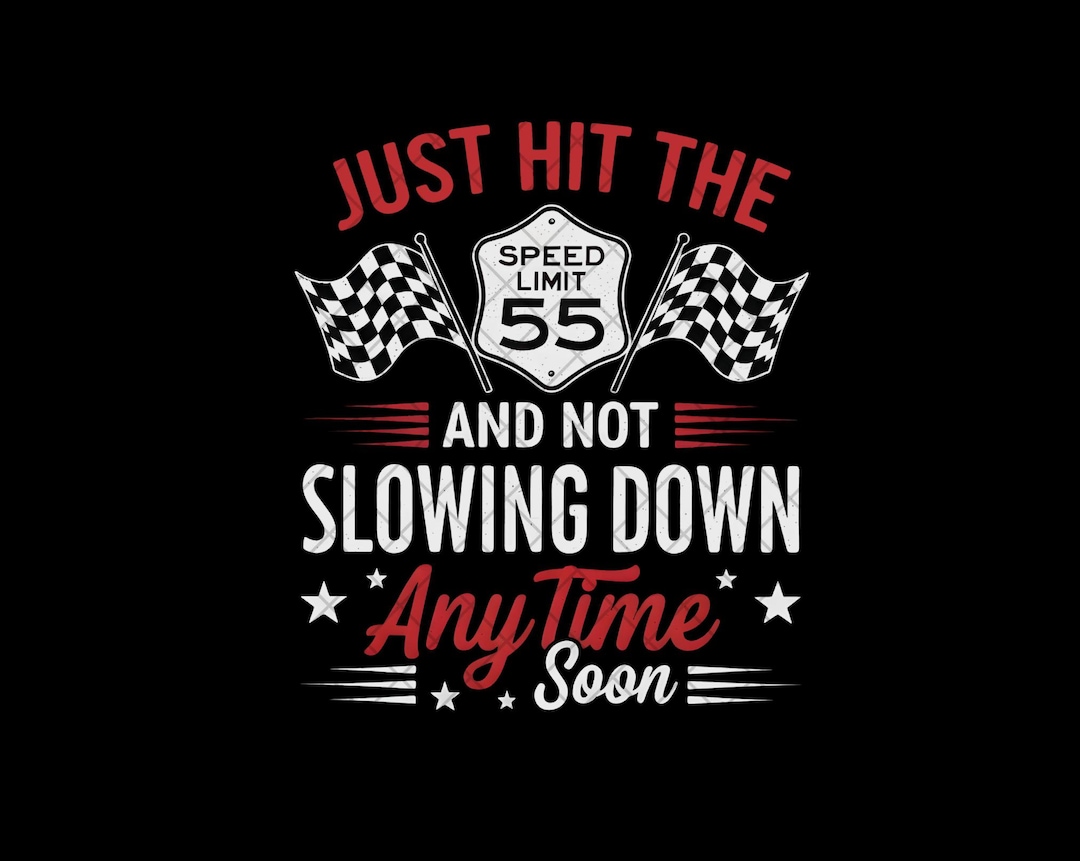 Just Hit the Limit PNG, Speed Limit 55, Racing Flags, Funny Slogan Png ...