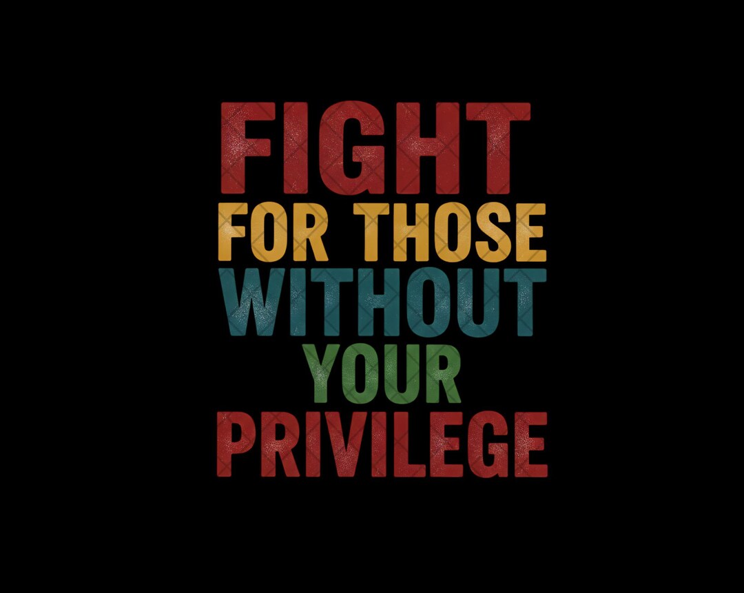 Fight for Privilege PNG, Social Justice Activism Quote, Allyship Human ...