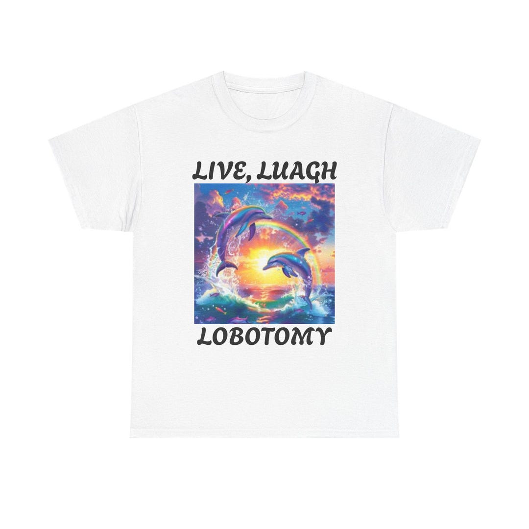 Live Laugh Lobotomy Comfort Colors Unisex T Shirt, Funny Dolphin Meme T ...