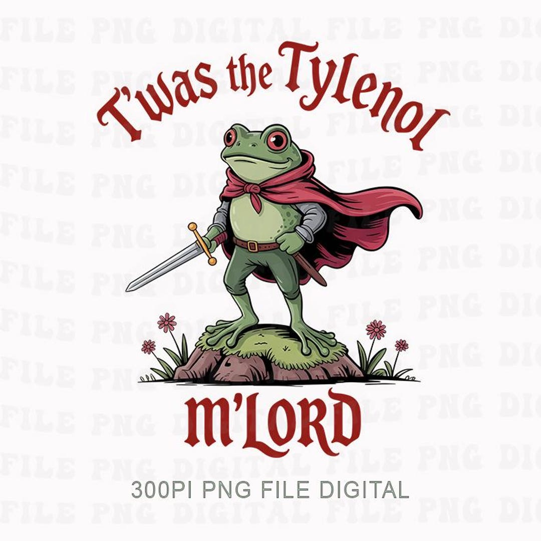 Tylenol Png, Twas the Tylenol M'lord: Funny Anti RFK Jr Frog Liberal ...