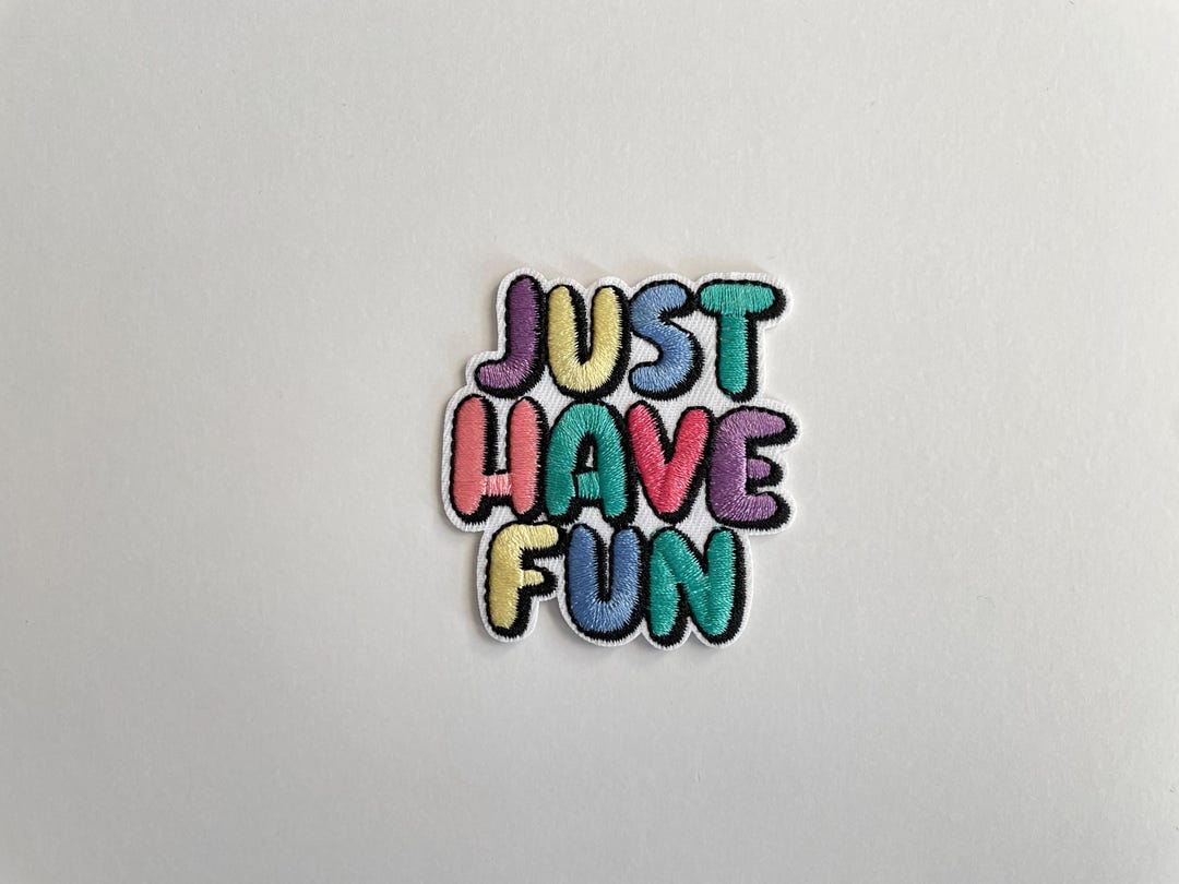 Colorful Statement Patch Just Have Fun Patch Embroidery DIY Clothing ...