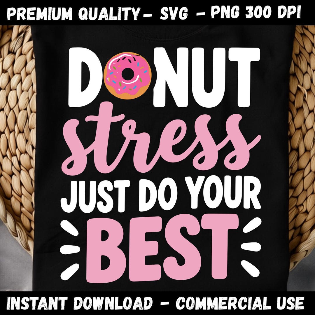 Donut Stress Just Do Your Best SVG PNG, Testing Shirt for Teachers Svg ...