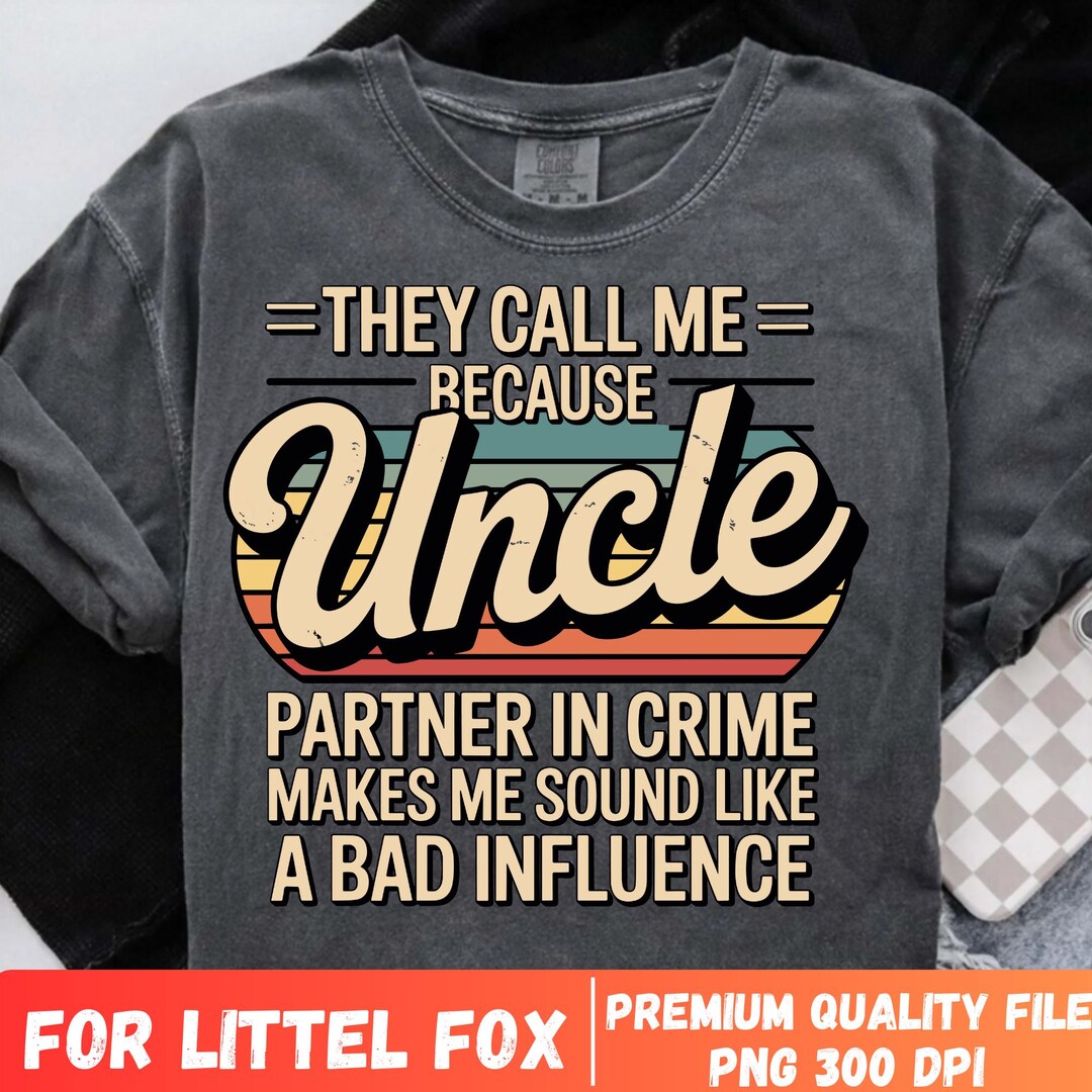 They Call Me Uncle Png Svg, Bad Influence Png Partner in Crime Svg ...