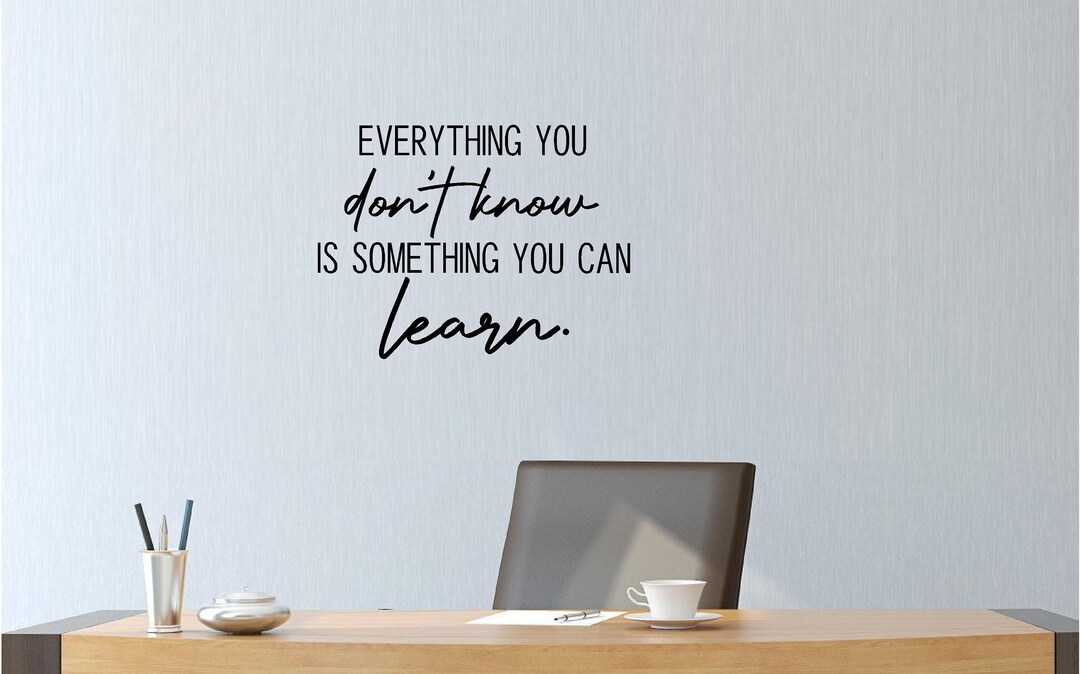 Everything You Don't Know is Something You Can Learn Wart Wall Sayings ...