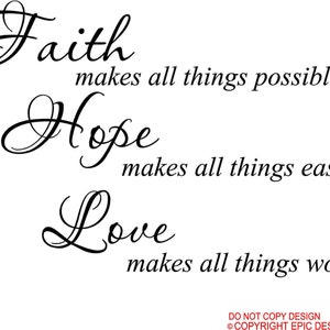 Faith Makes All Things Possible Hope Makes All Things Easy Love Makes ...