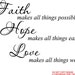 Faith Makes All Things Possible Hope Makes All Things Easy Love Makes ...