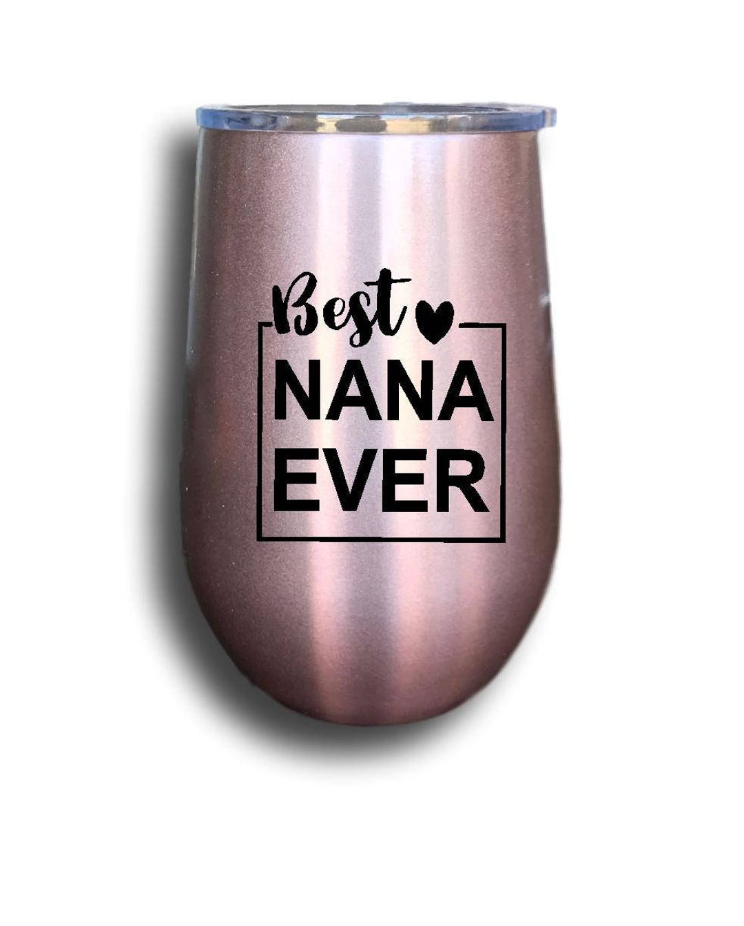 Best Nana Ever Rose Gold 12 Oz Stainless Steel Wine Coffee Water ...