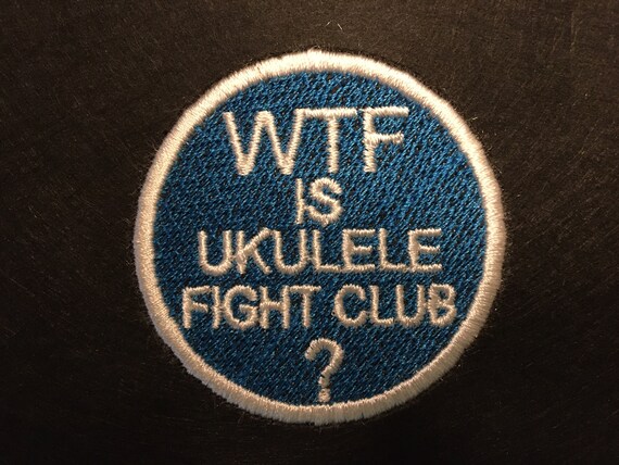 WTF is Ukulele Fight Club Embroidered Patch - Etsy