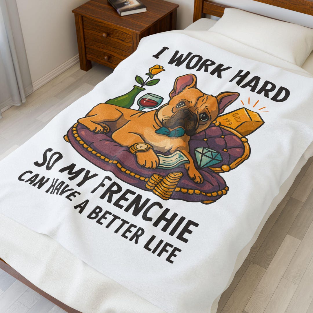 Cozy Frenchie Throw - I Work Hard so My Frenchie Can Have a Better Life ...