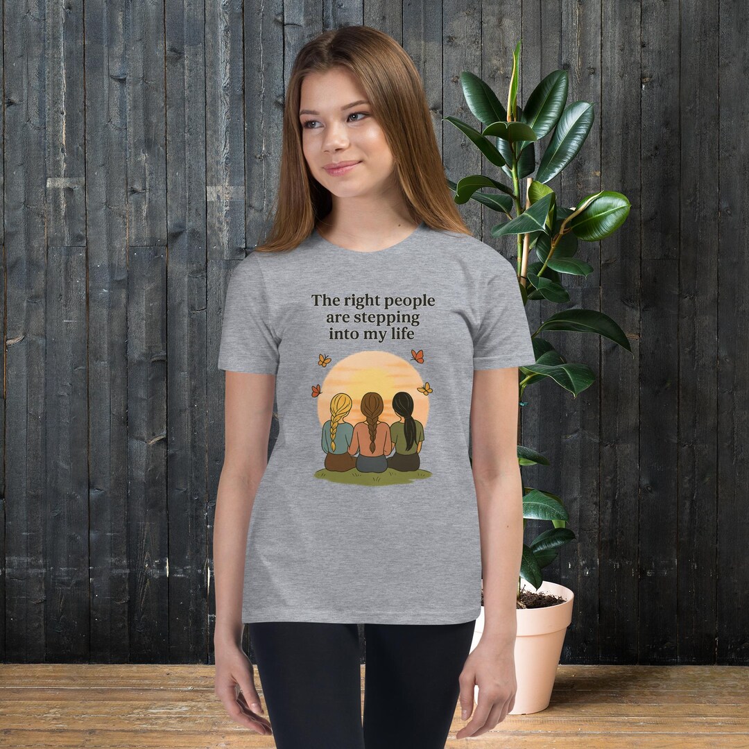 The Right People Are Stepping Into My Life | Friendship Youth Tee ...