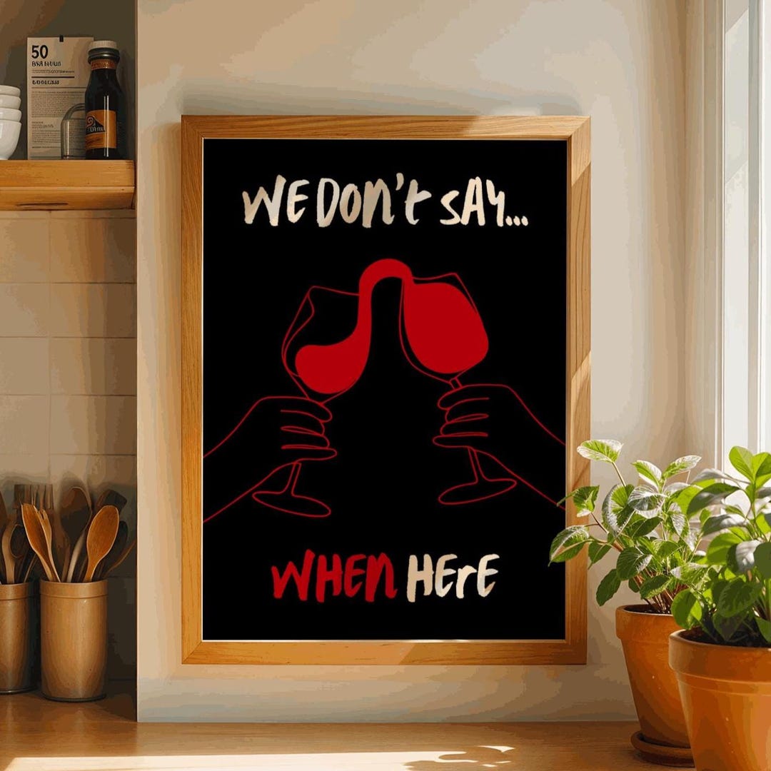We Don’t Say When Poster – Funny Wine Print – Drinking Humor Wall Art ...