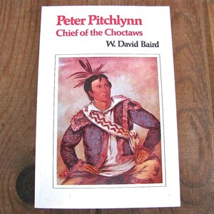 Peter Pitchlynn Chief of the Choctaws by W. David Baird University of ...