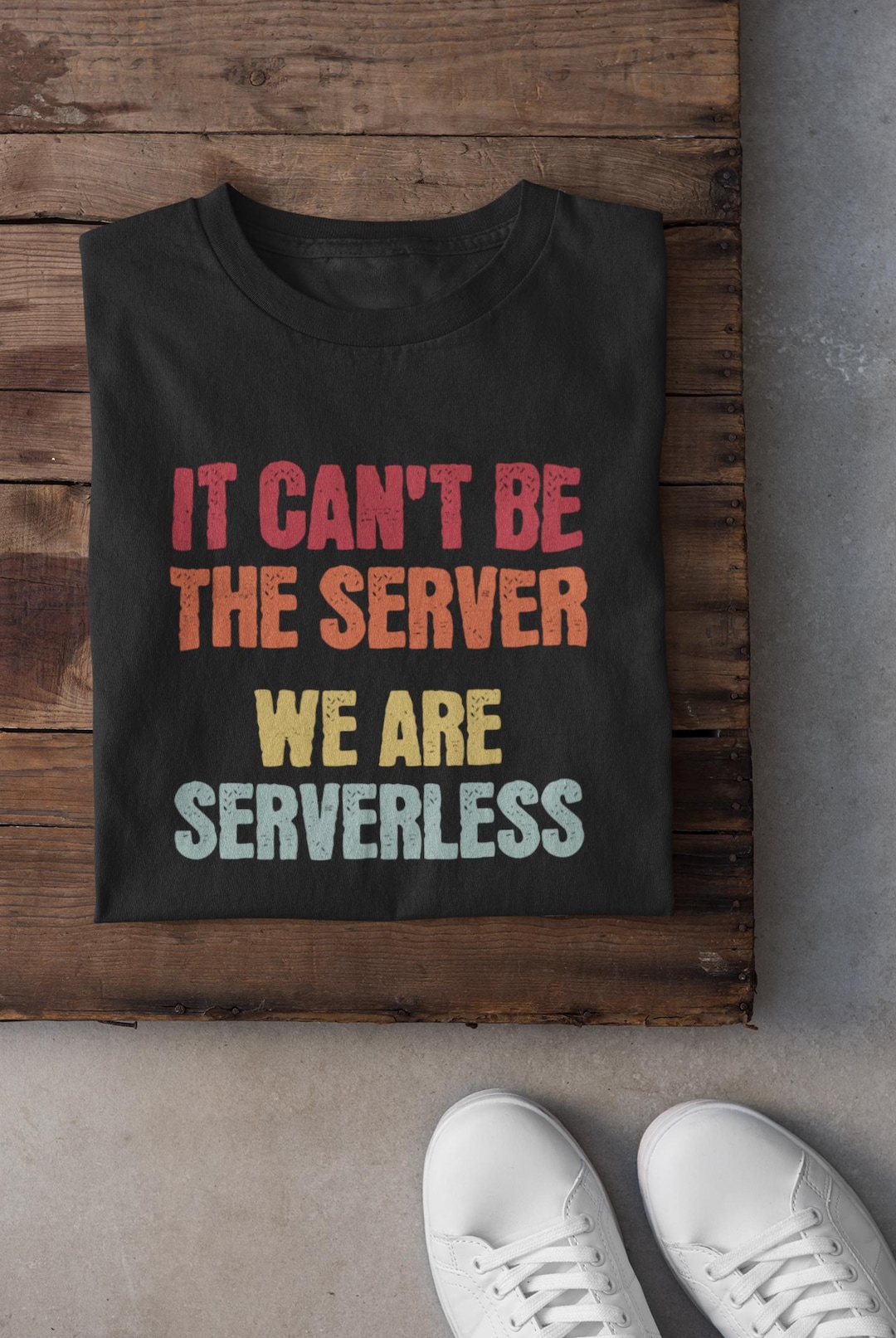Cloud Computing Shirt – It Can’t Be the Server We Are Serverless ...