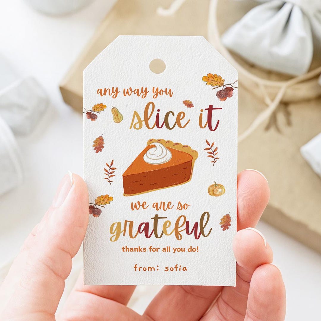 Editable Any Way You Slice It We Are Thankful for You Gift Tag, Happy ...
