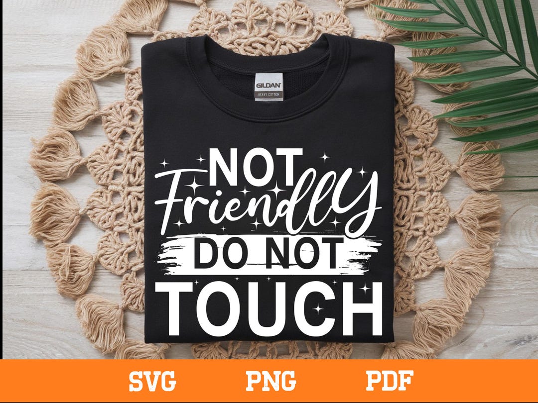 Not Friendly Do Not Touch Sarcastic SVG, Funny Humor Design (digital ...
