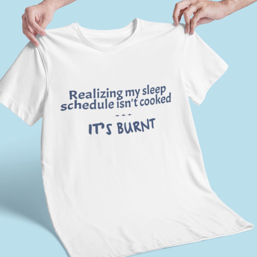 Burnt Sleep Schedule Shirt: Funny Meme Graphic Tee - Etsy