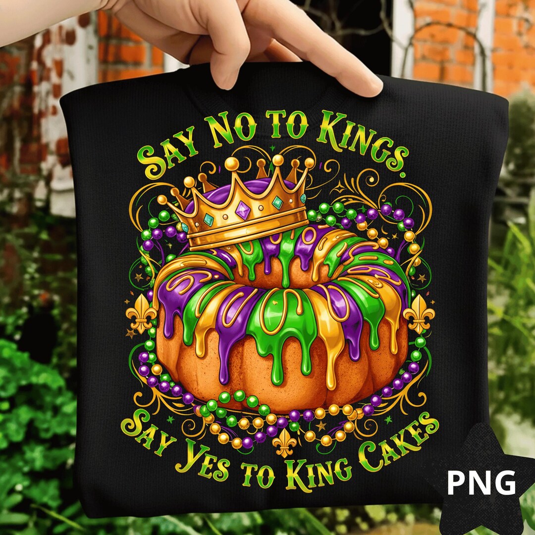 Say No to Kings Say Yes to King Cakes PNG: Mardi Gras Funny Quote ...