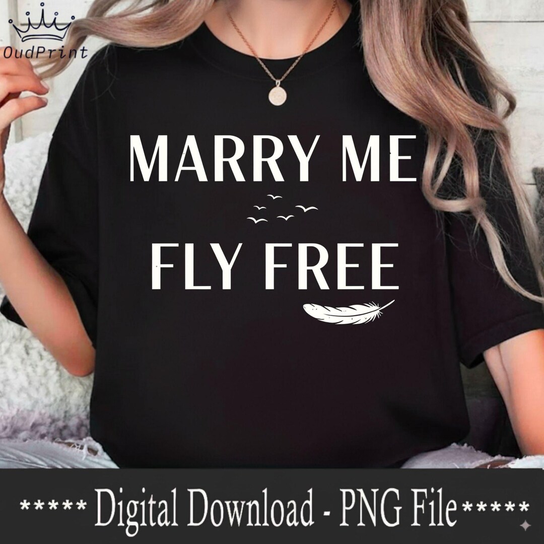 Marry Me Fly Free Quote Shirt PNG: Romantic Love Saying Design, Wedding ...