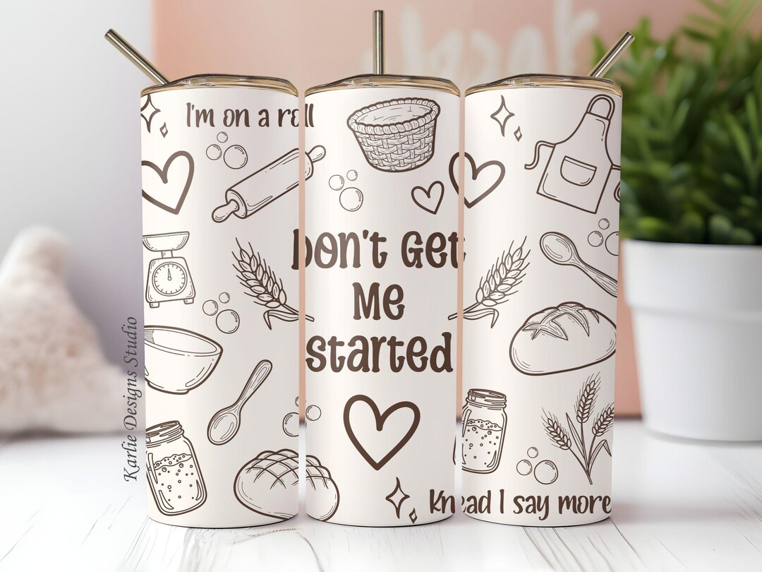Don't Get Me Started Sourdough Doodle Tumbler Wrap PNG | Baker Gift ...