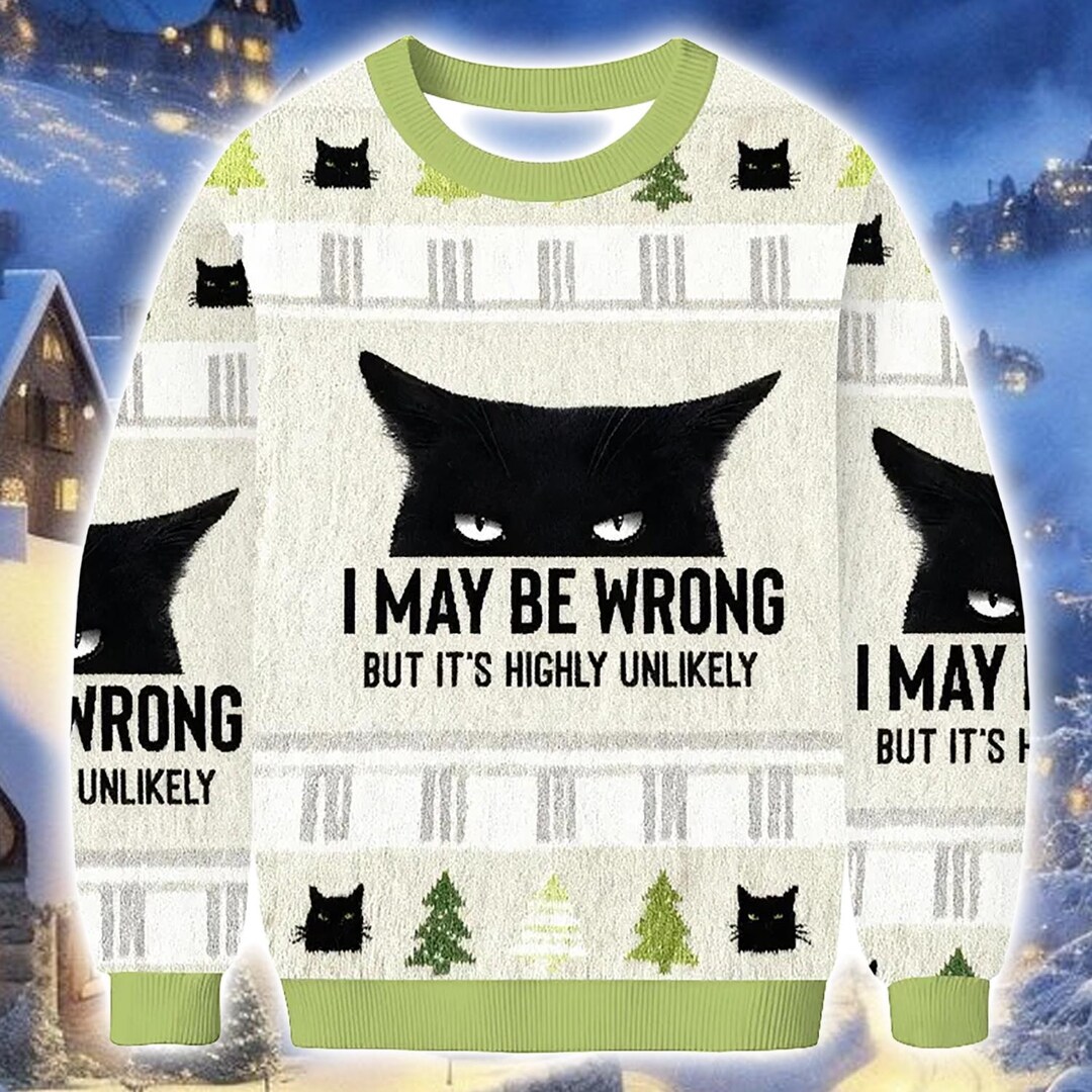 Christmas Ugly Sweater Cat Humor 2025: I May Be Wrong Unlikely Black ...