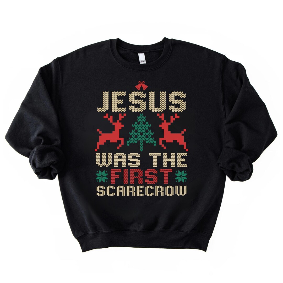 Jesus Was the First Scarecrow Ugly Sweater Style Sweatshirt, Funny ...