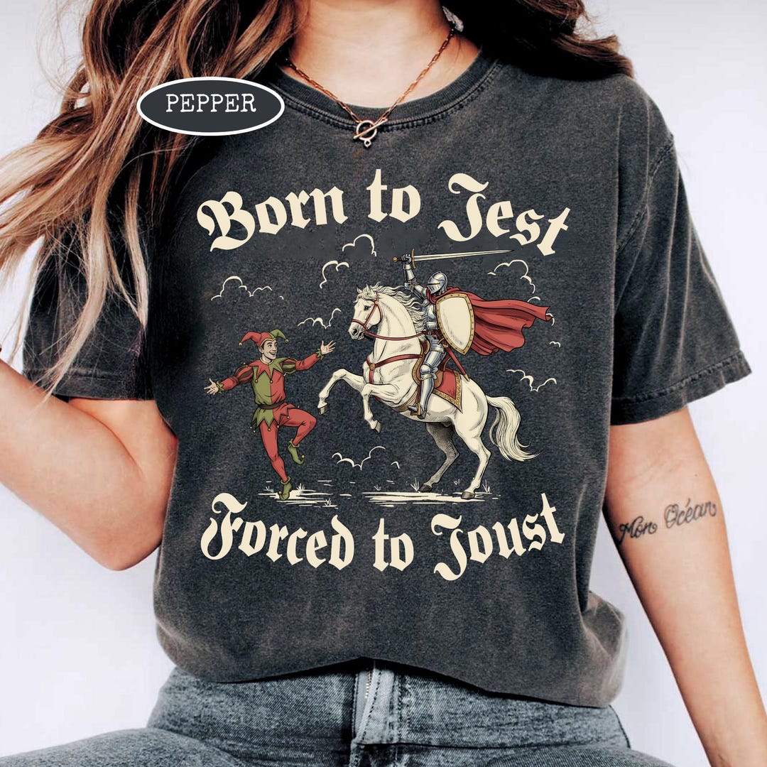 Born to Jest Forced to Joust T Shirt, Funny Meme Tee, Comfort Colors ...