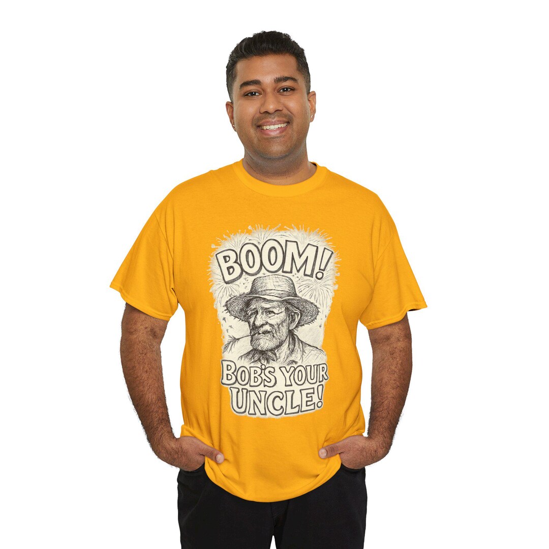Funny British Saying Shirt BOOM! Bob's Your Uncle Tee Humorous Gift ...