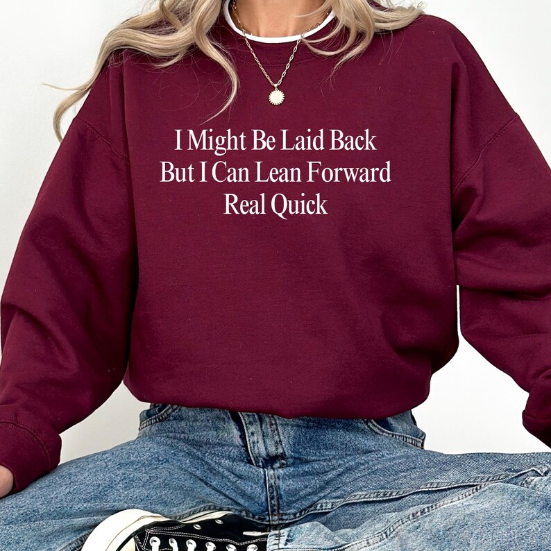 I Might Be Laid Back but I Can Lean Forward Real Quick Sweatshirt ...
