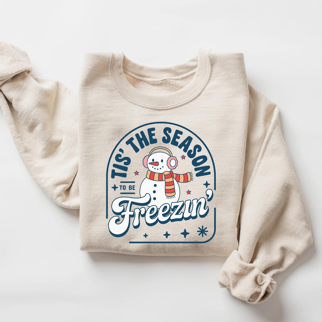 Tis the Season to Be Freezin Sweatshirt, Funny Winter Snowman Sweater ...