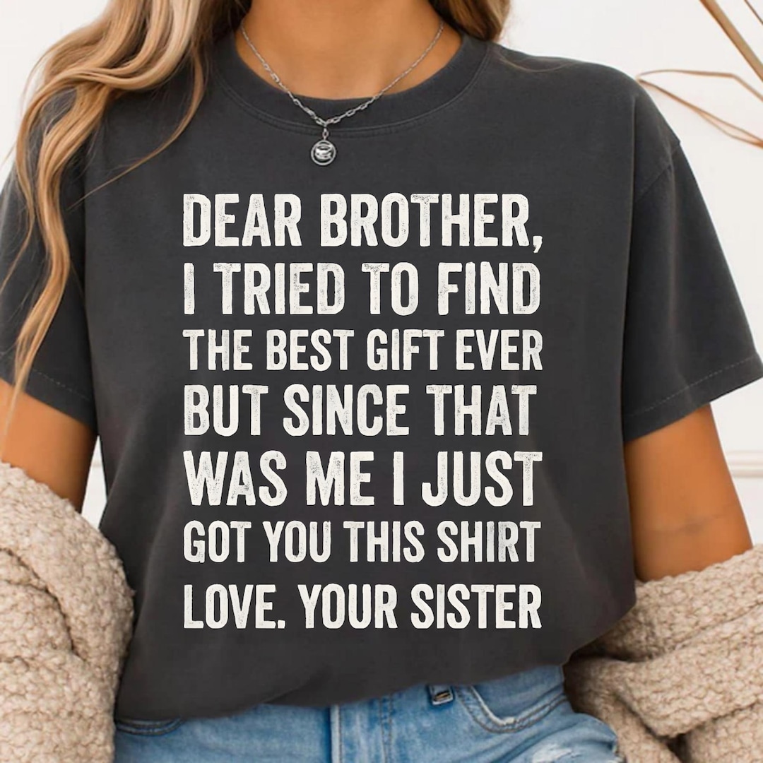 Dear Brother I Tried to Find the Best Gift Ever T-shirt, Funny Brother ...