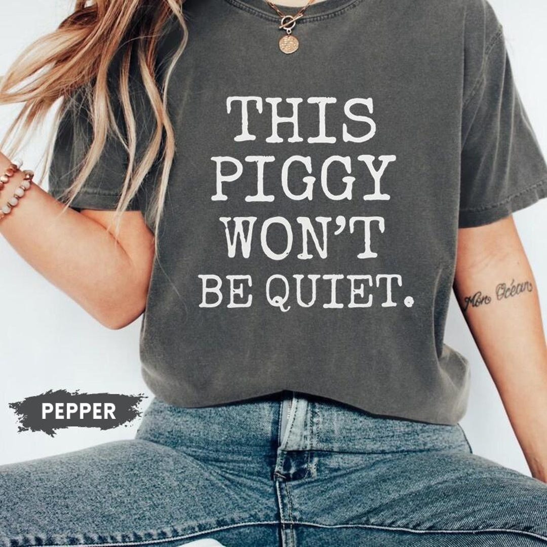 This Piggy Won’t Be Quiet Comfort Colors T-shirt, Funny Rebel Attitude ...