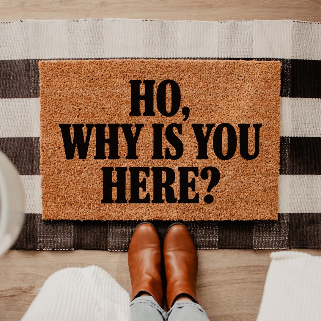 Ho Why Is You Here Doormat