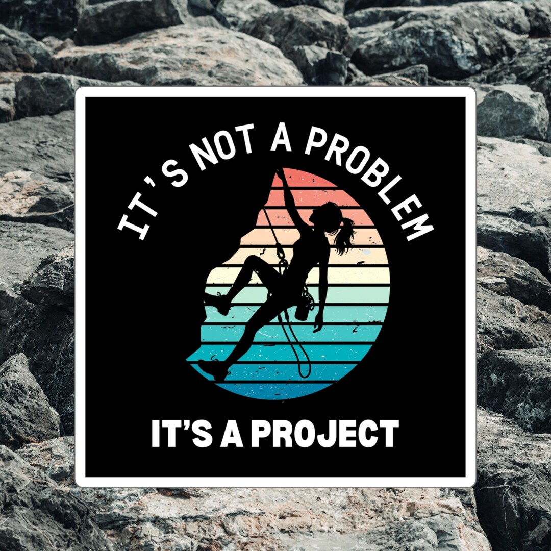 Rock Climbing Motivation Stickers, It's Not a Problem It's a Project ...