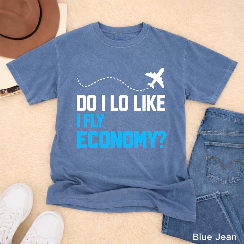 Comfort Colors Do I Look Like I Fly Economy Shirt, Sarcastic Travel Tee ...