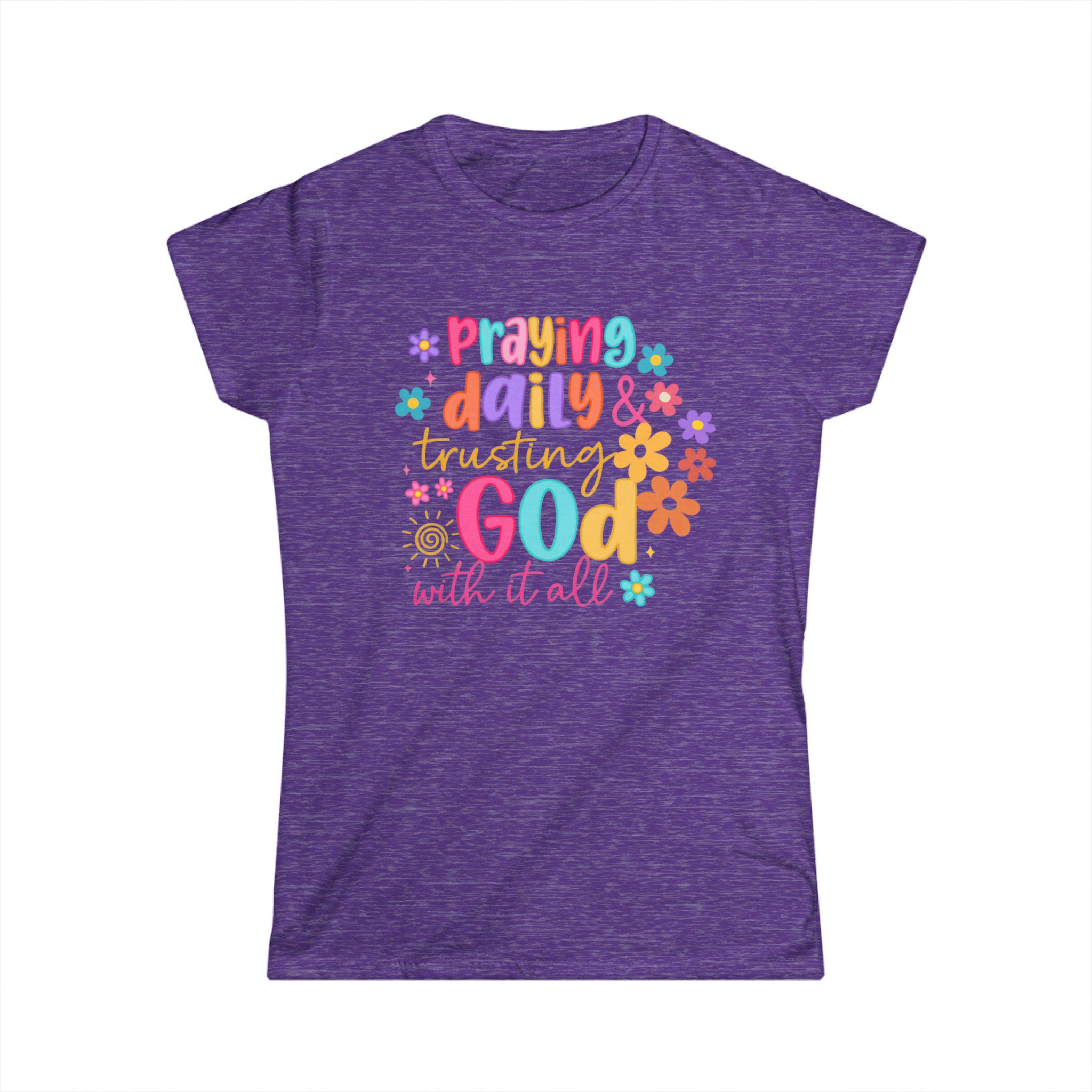 Praying Daily & Trusting God Women's Softstyle Tee, Inspirational Shirt ...